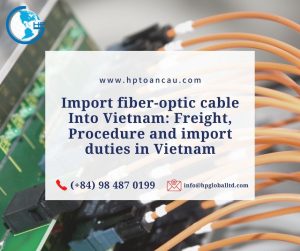 Import duty and procedures for Fiber-optic cable to Vietnam – HP