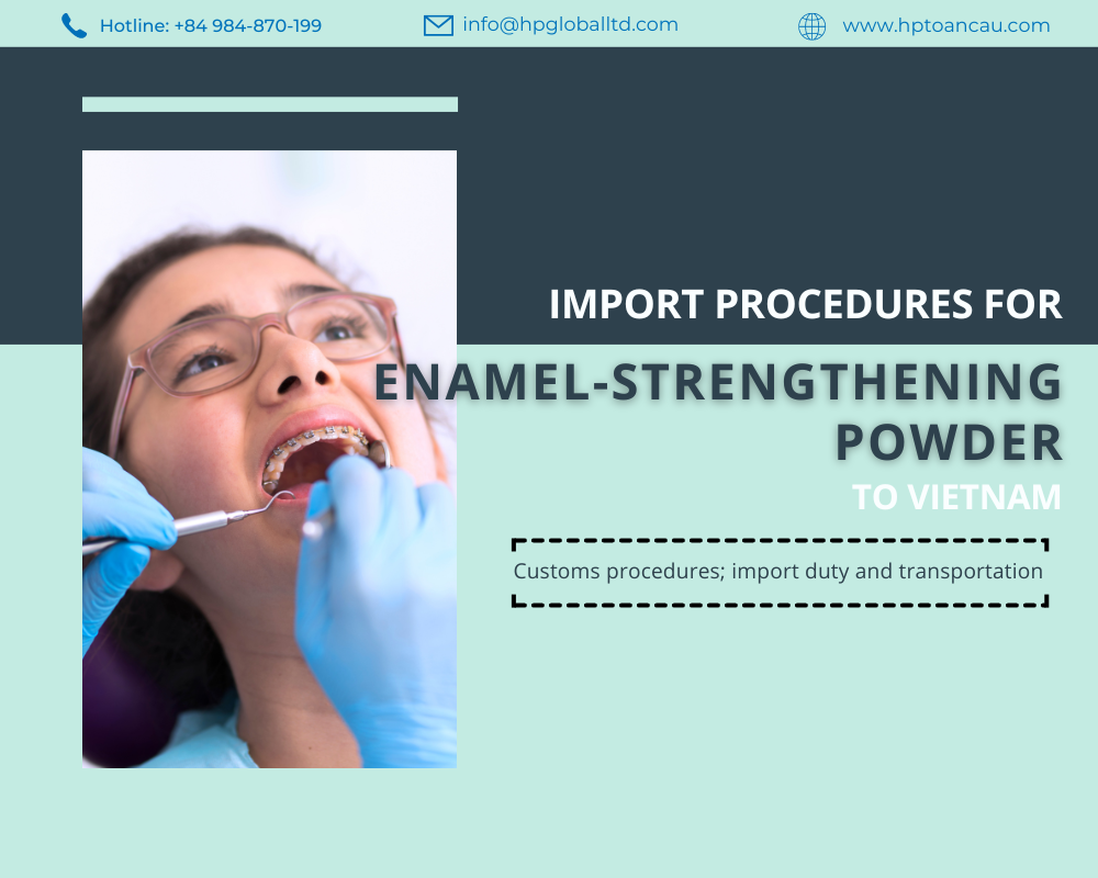 Import procedures for enamel-strengthening powder to Vietnam