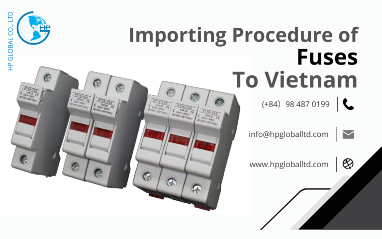 Import duty and procedures for Fuses to Vietnam – HP Global Ltd.,