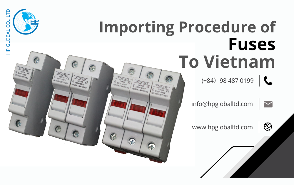 Import duty and procedures for Fuses to Vietnam – HP Global Ltd.,