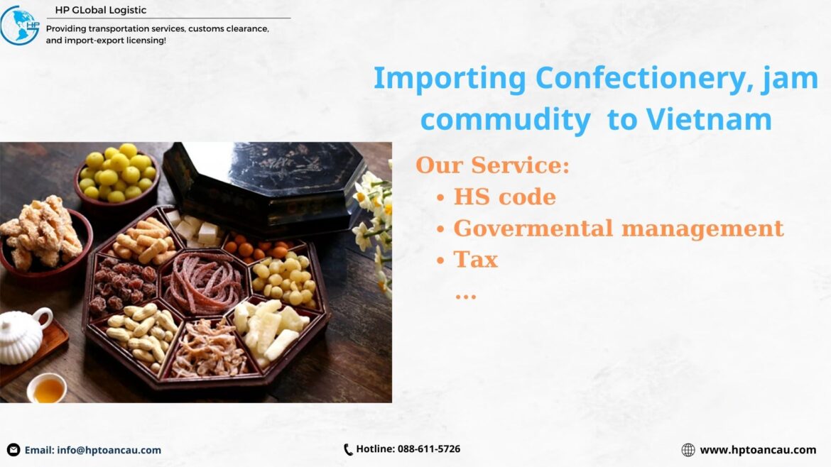 Import Procedures For Confectionery, jam commodity To Vietnam